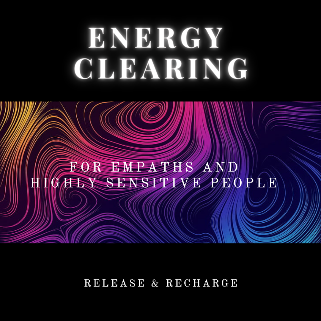 Energy Clearing for Empaths & Highly Sensitive People