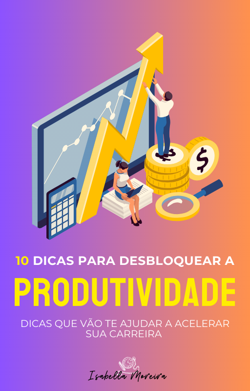 10 Dicas para Desbloquear a Produtividade - Isabella Moreira | Hotmart