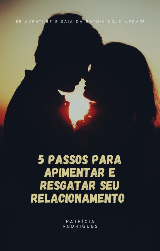 5 passos para apimentar e resgatar seu relacionamento - patricia cr...