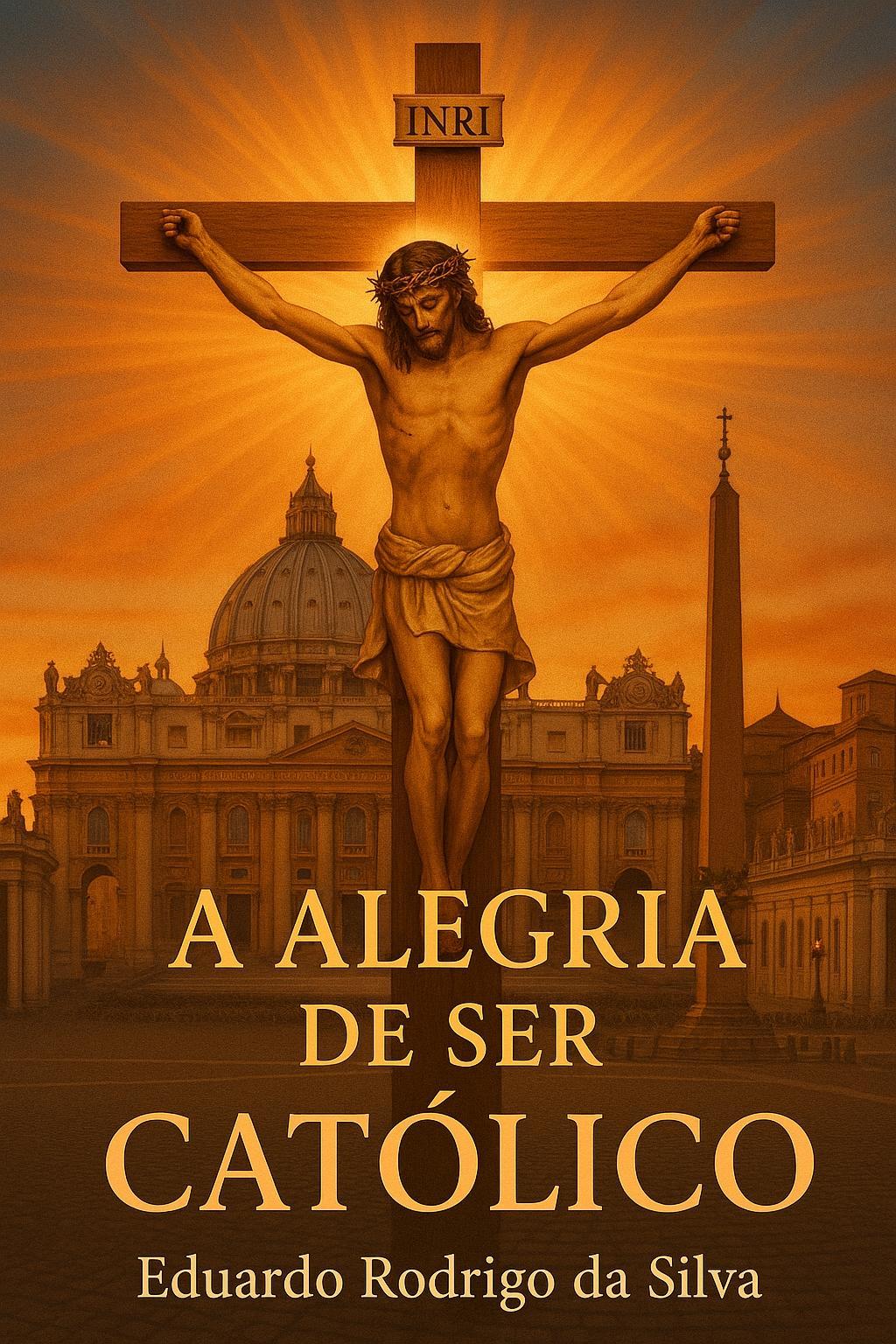 E-Book - A Alegria de Ser Católico - Eduardo Silva - Gestão de Prop...