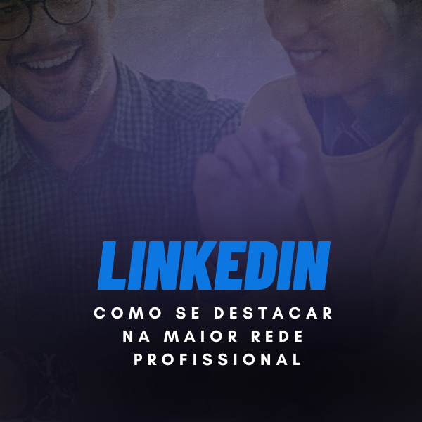 Linkedin - Como se destacar na maior rede profissional