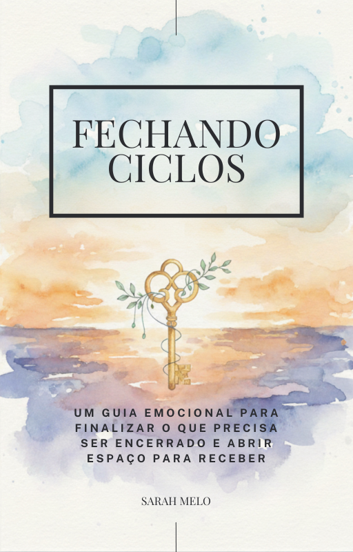 Fechando Ciclos - Um guia emocional para finalizar o que precisa se...
