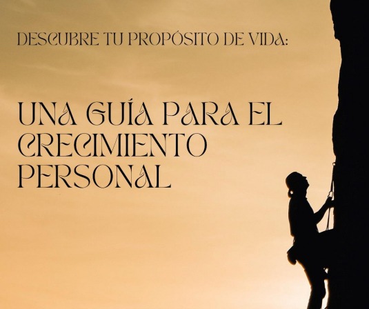 DESCUBRE TU PROPÓSITO DE VIDA - UNA GUÍA PARA EL CRECIMIENTO PERSON...