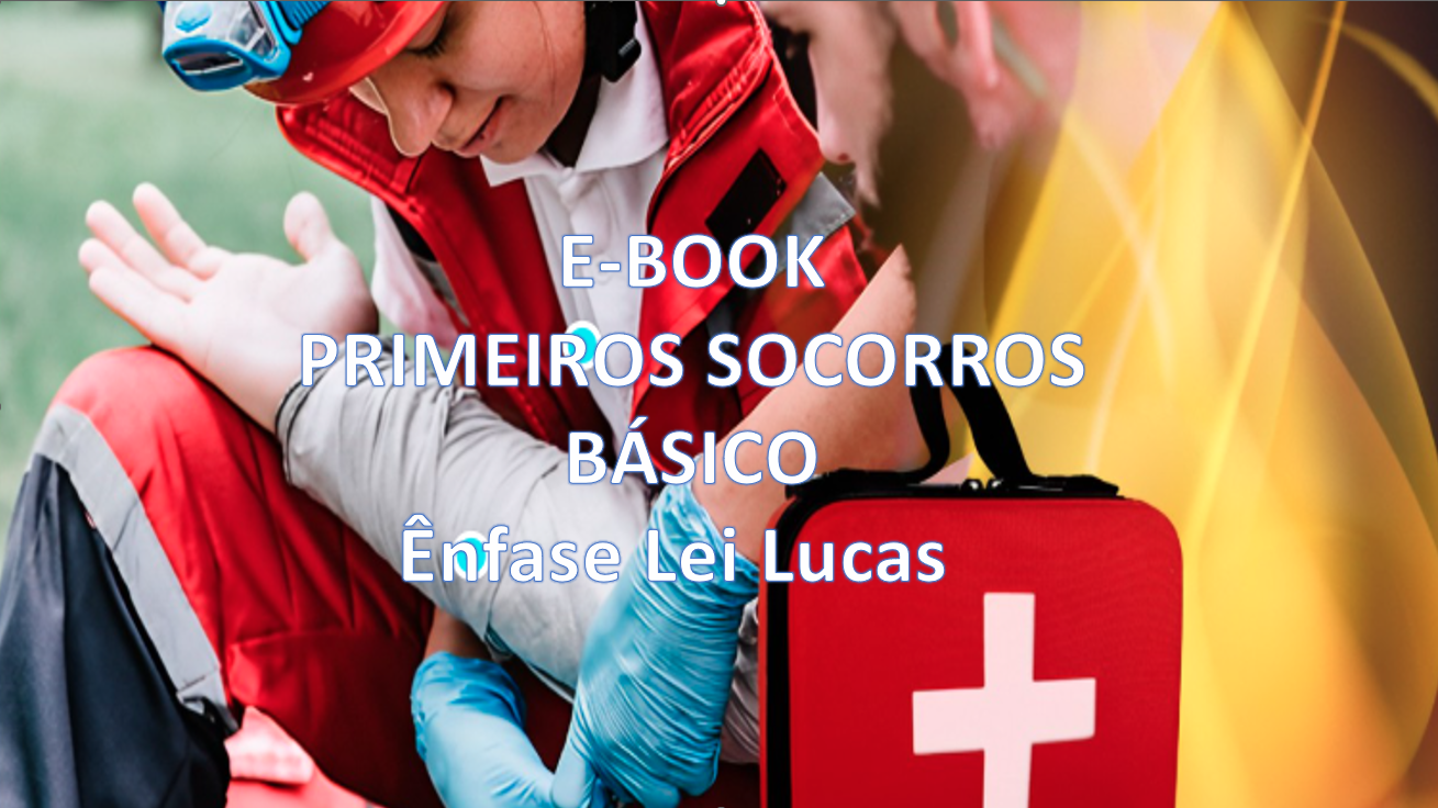 CURSO BÁSICO DE PRIMEIROS SOCORROS COM ÊNFASE NA LEI LUCAS