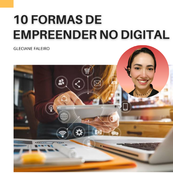 10 FORMAS DE EMPREENDER NO DIGITAL - GLECIANE FALEIRO