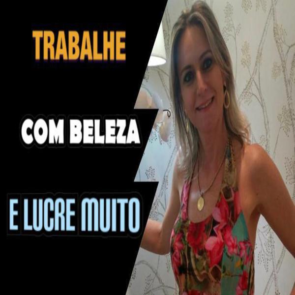 TRABALHE COM BELEZA E LUCRE MUITO!