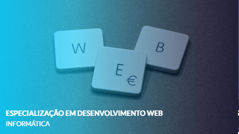 ESPECIALIZAÇÃO EM DESENVOLVIMENTO WEB COM CERTIFICAÇÃO INTERNACIONAL