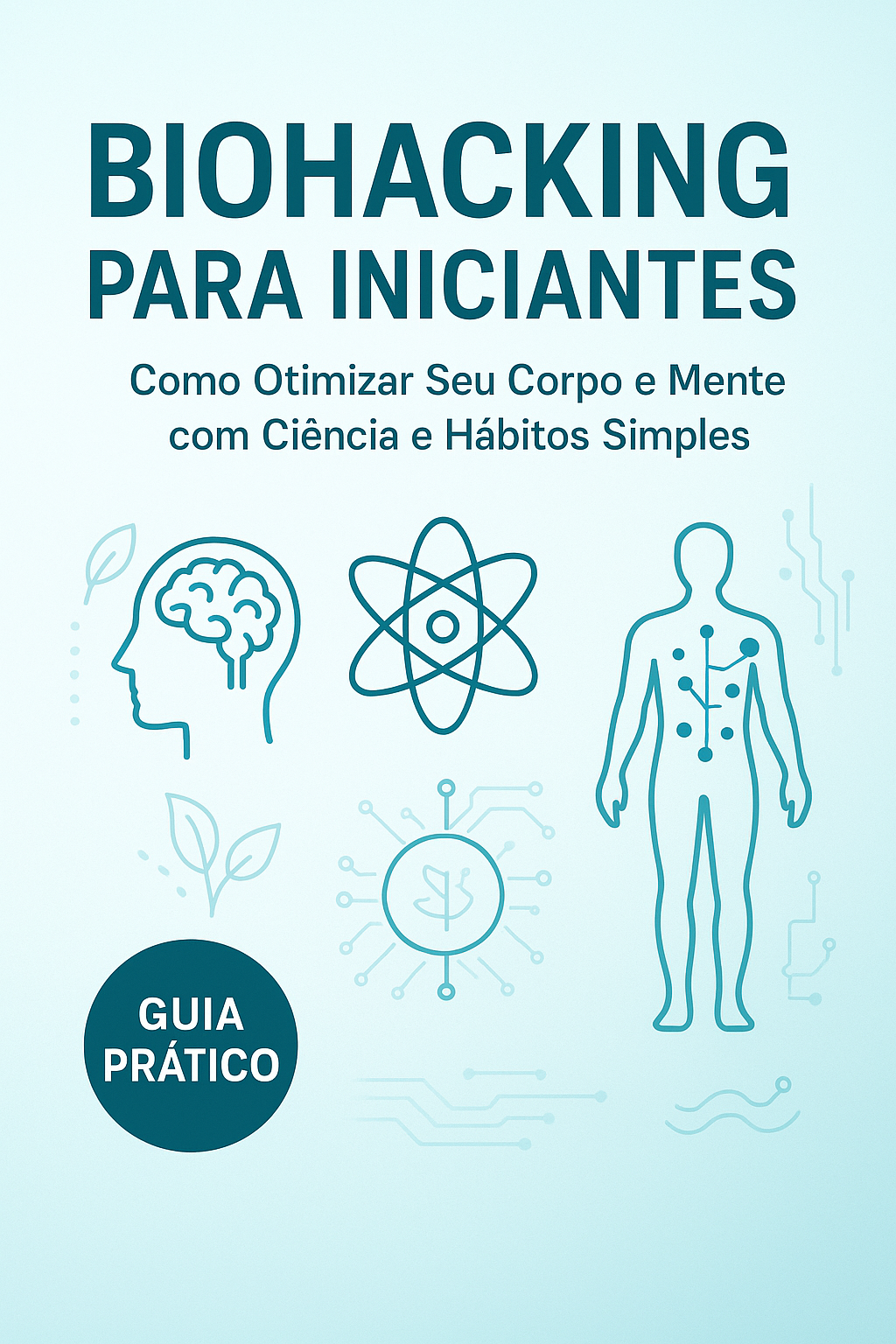 Biohacking para Iniciantes: Como Otimizar Seu Corpo e Mente com Ciê...