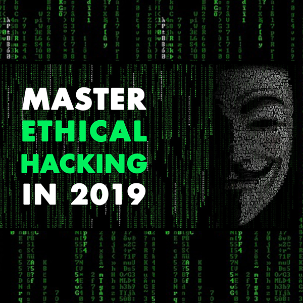 Master Ethical Hacking in 2019