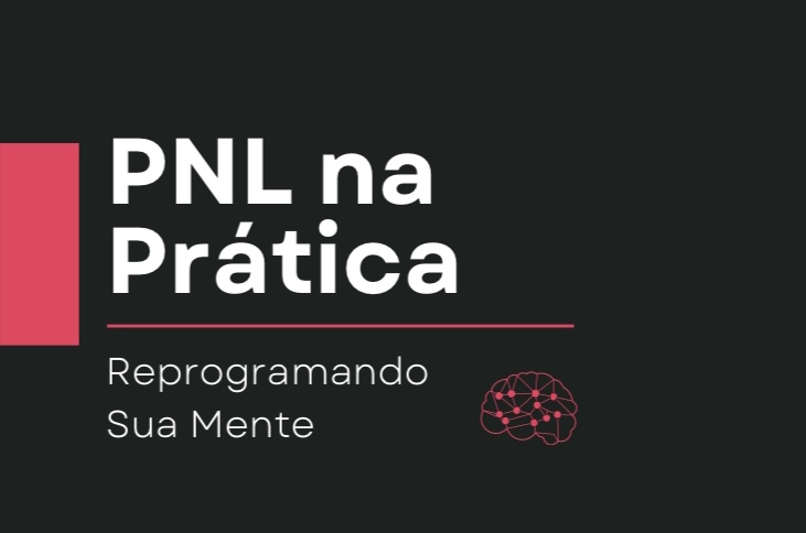 PNL na prática - Reprogramando Sua Mente. - Rafael do Amaral Ribei...
