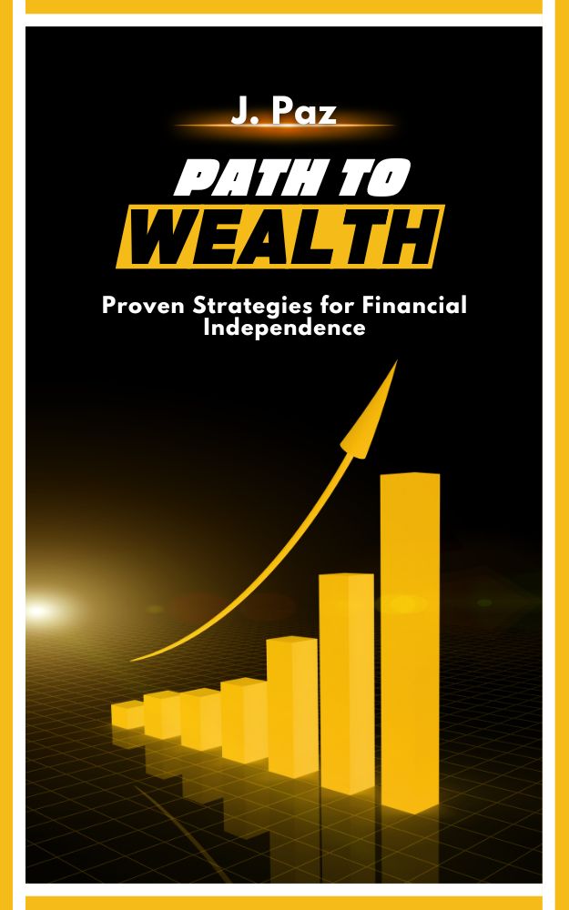 Path To Wealth: Proven Strategies for Financial Independence / Unlock the Secrets to Financial ...