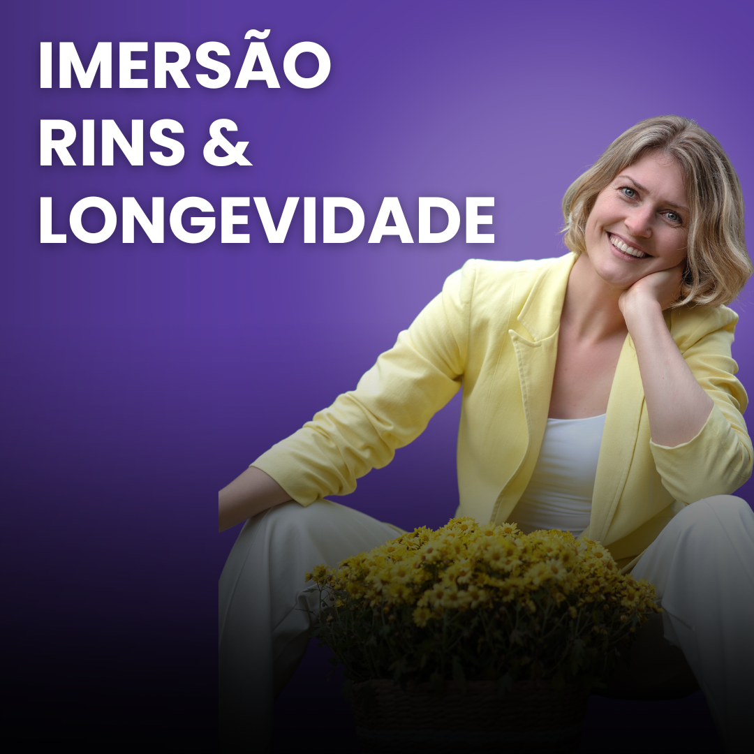 IMERSÃO RINS E LONGEVIDADE - FÁTIMA CARINE BIRCK | Hotmart