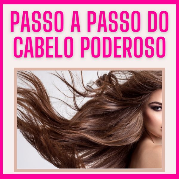Passo a Passo do Cabelo Poderoso