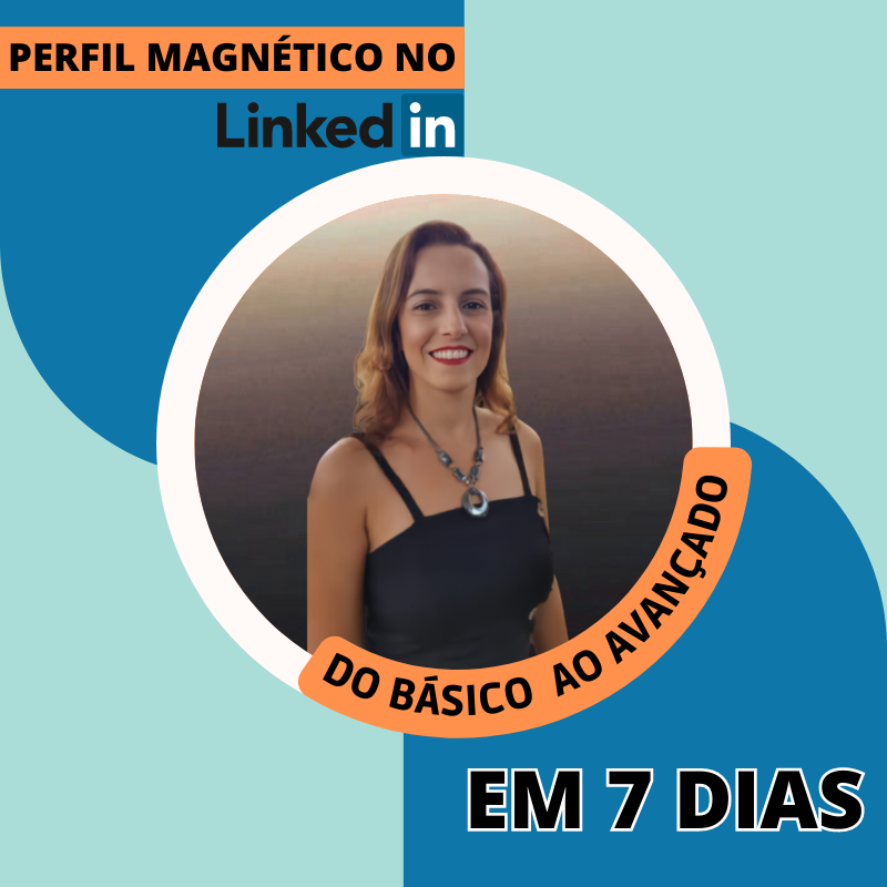 Perfil Magnético no LinkedIn: Do Básico ao Avançado em 7 dias