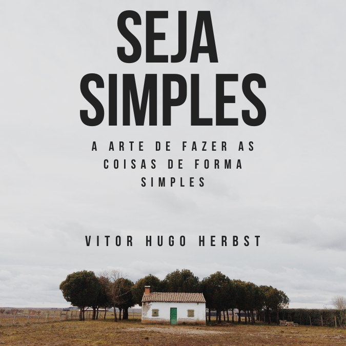 Seja Simples - A arte de fazer as coisas de forma simples