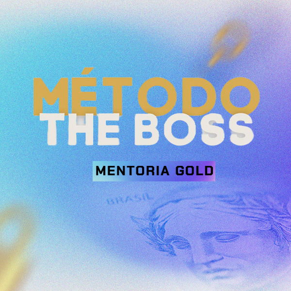 #098 Método The Boss - Mentoria Gold + - Bruno Silva | Hotmart