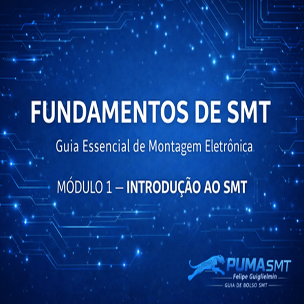 Fundamentos de SMT - Módulo 1 : Introdução ao SMT - Felipe Guigliel...