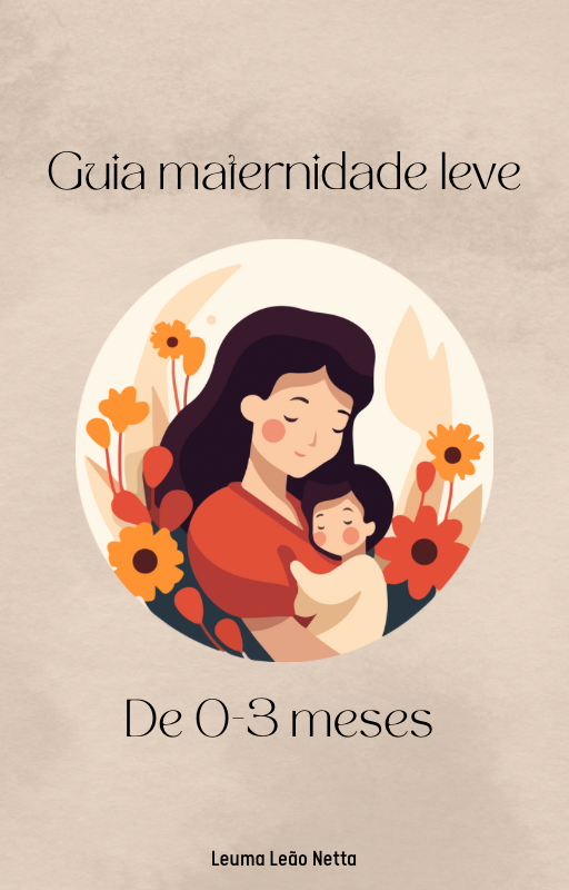 Maternidade leve: um guia definitivo de 0-3 meses - Leuma Leão Net...