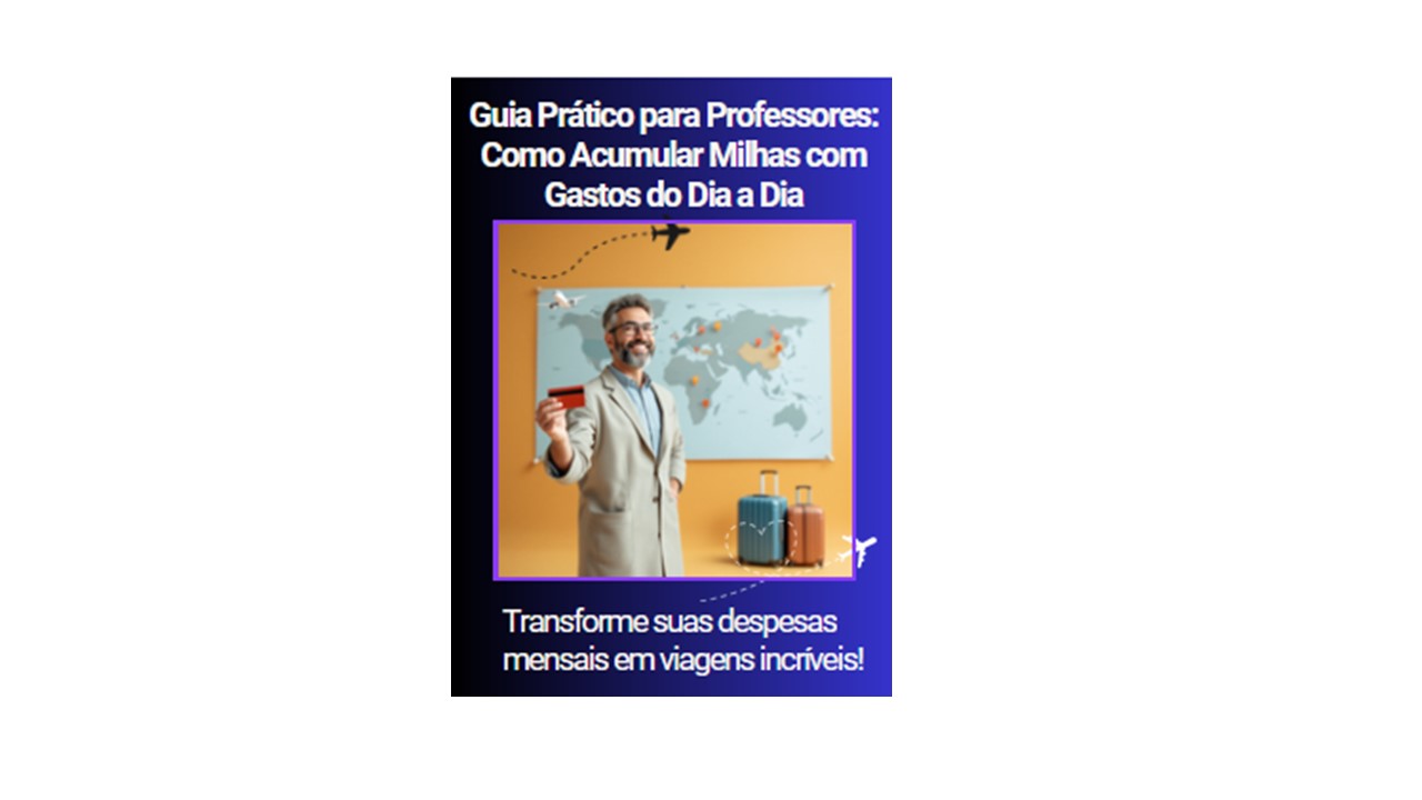 Guia Prático para Professores: Como Acumular Milhas com Gastos do Dia a Dia 💳 ️ Transforme suas ...