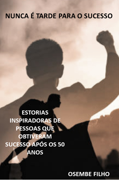 Nunca é tarde para o sucesso - OSEMBE FILHO - EBOOK