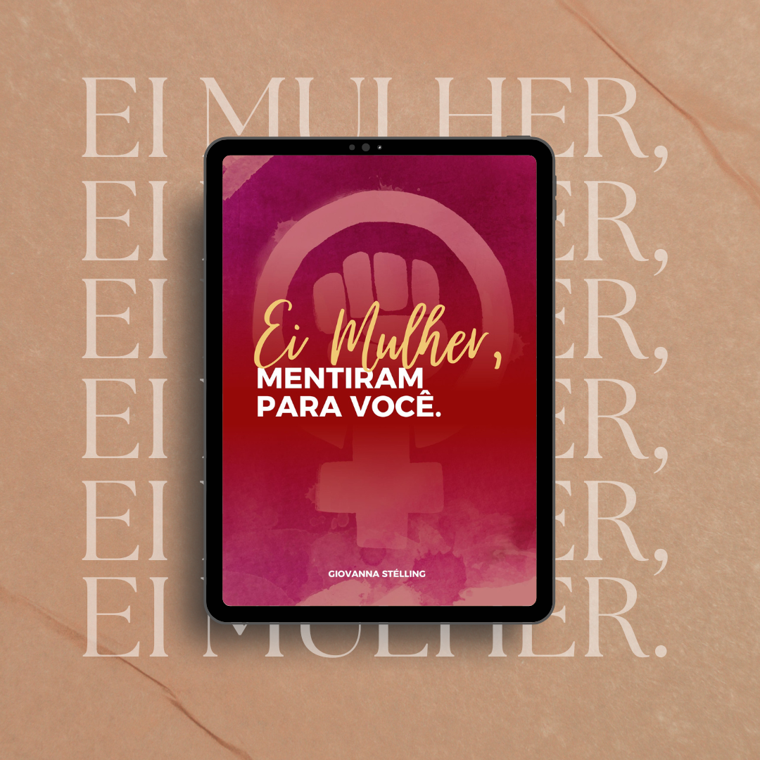 EI MULHER, MENTIRAM PARA VOCÊ. - Giovanna Stélling | Hotmart