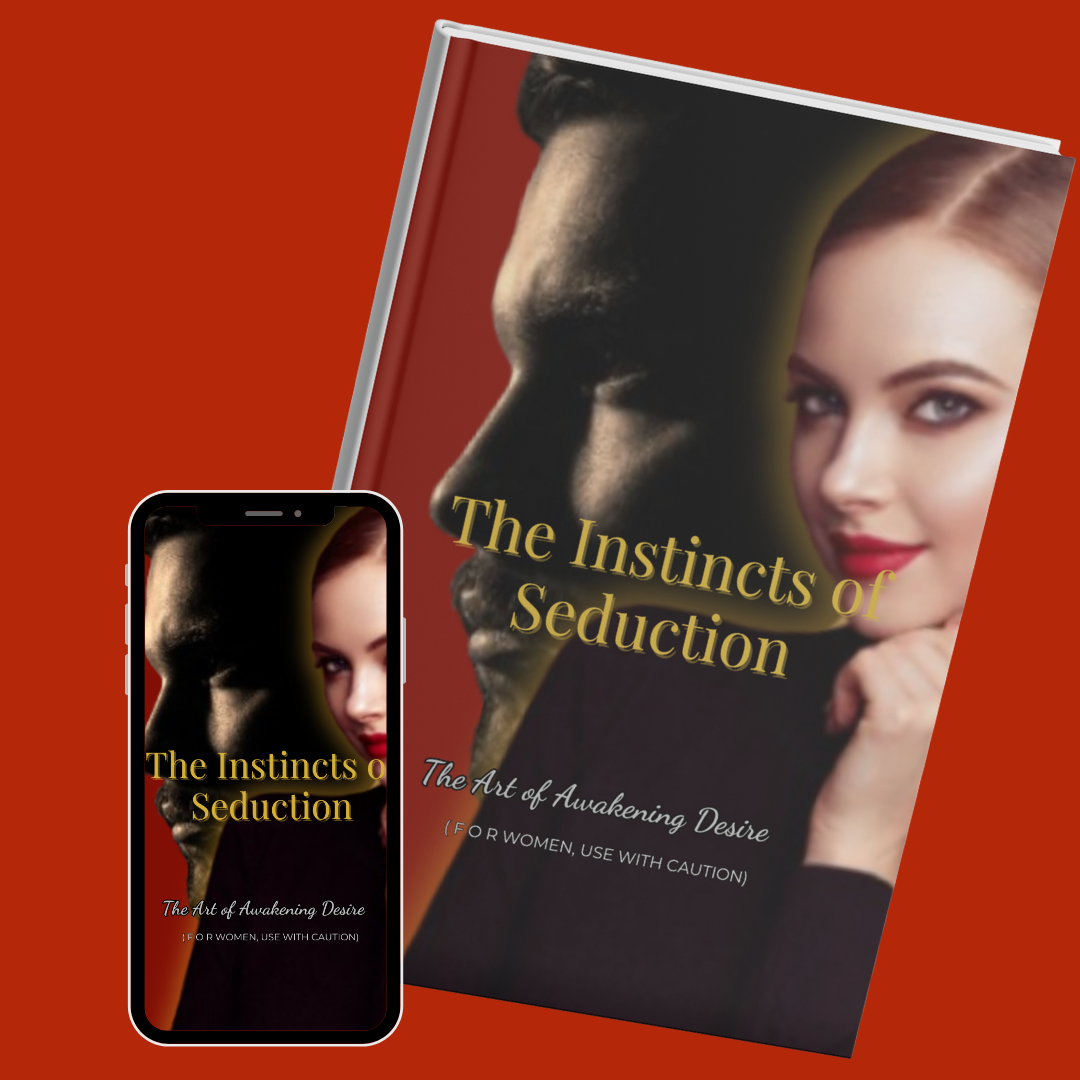 "The Instincts of Seduction: The Art of Awakening Desire (For Women, Handle with Care)"