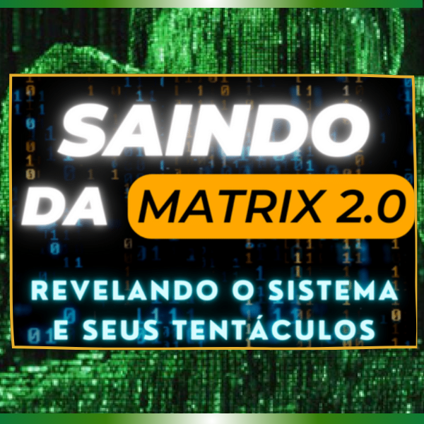 Saindo Da Matrix 2.0 - Desmembrando o Sistema e Seus Tentáculos - I...