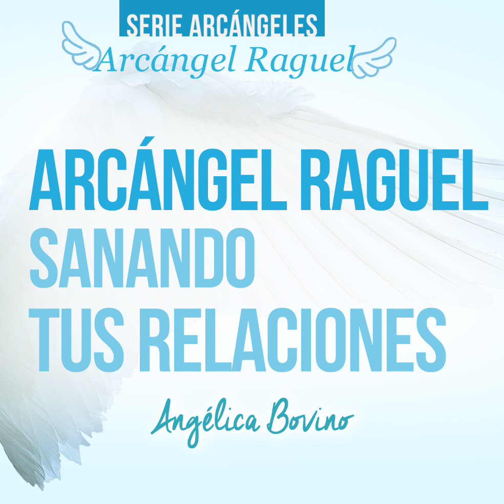 Arcángel Raguel, Sanando tus relaciones.