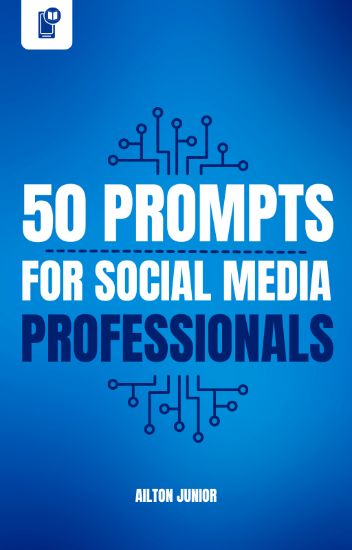 50 Advanced Prompts for Social Media Professionals - Ailton Junior ...