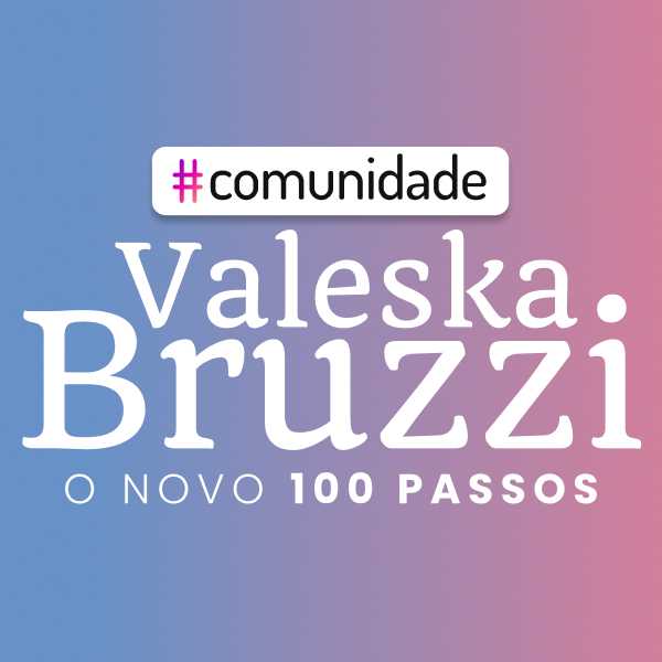 Comunidade Valeska Bruzzi - O Novo 100 Passos