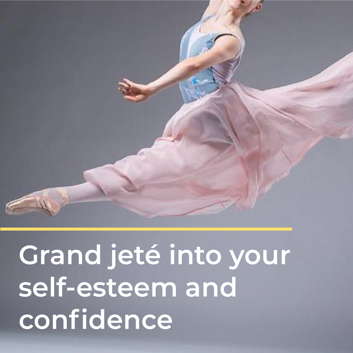Grand Jeté into your self-esteem and confidence