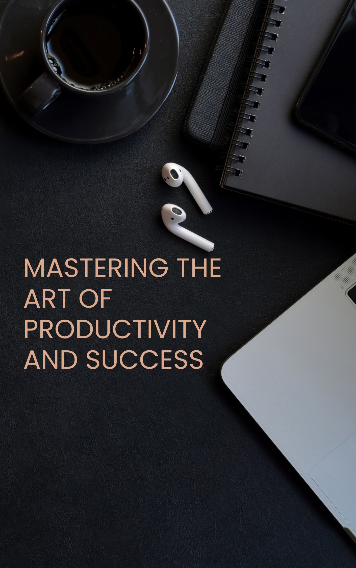 Mastering the Art of Productivity and Success