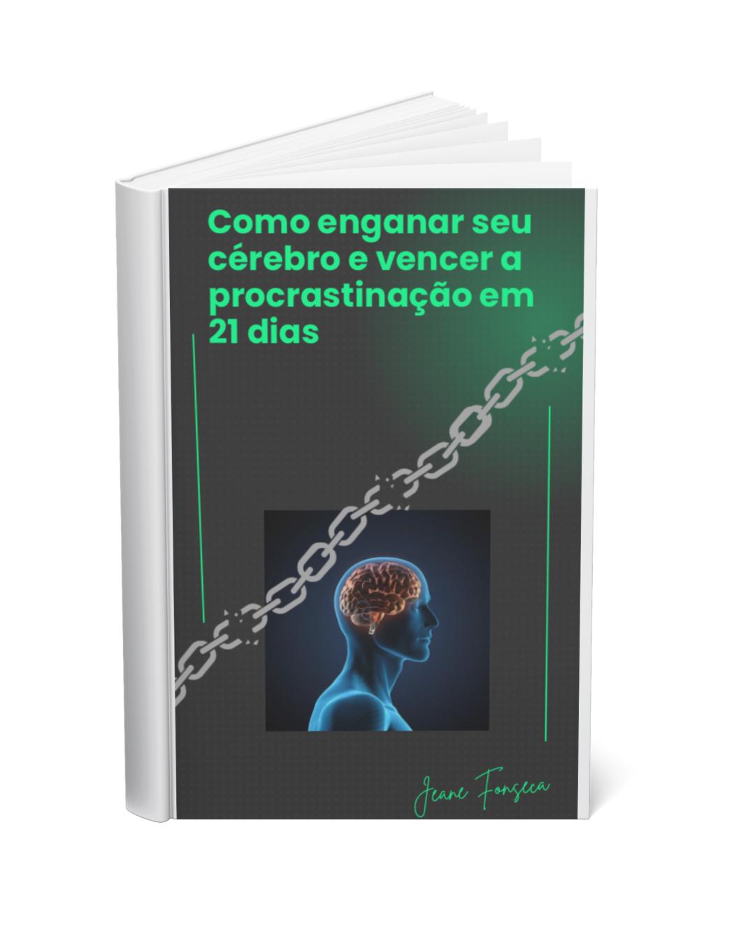Como enganar seu cérebro e vencer a procrastinação em 21 dias - Jea...