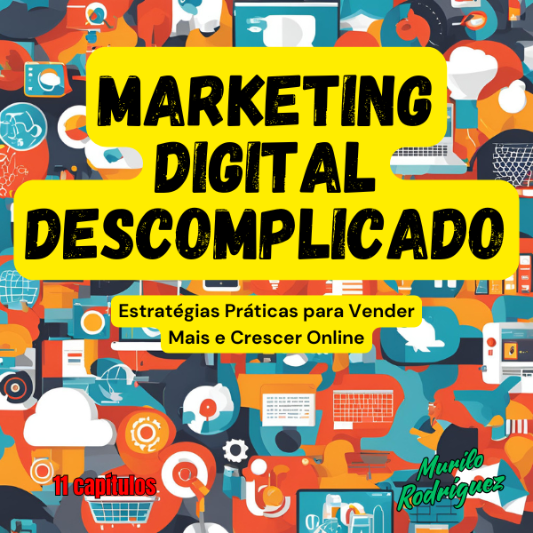 Marketing Digital Descomplicado: Estratégias Práticas para Vender M...