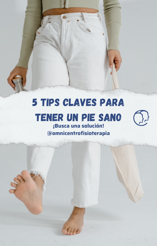 5 TIPS CLAVES PARA TENER UN PIE SANO - FISIOTERAPIA OMNICENTRO | Ho...