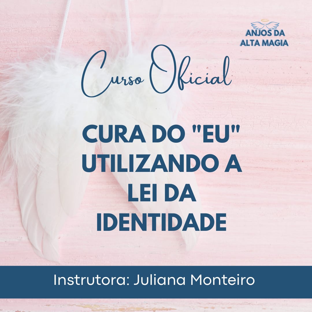 Cura do "Eu" utilizando a Lei da Identidade - Anjos da Alta Magia