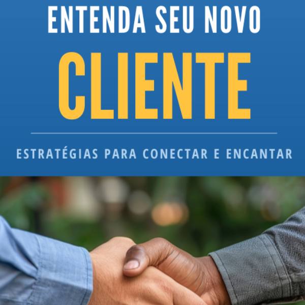 ENTENDA SEU NOVO CLIENTE - ESTRATÉGIAS PARA CONECTAR E ENCANTAR