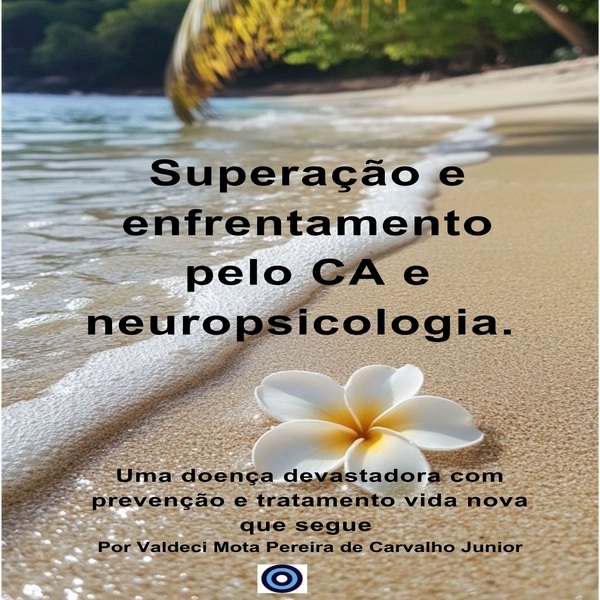 Superação e enfrentamento pelo CA e neuropsicologia. Uma doença ...