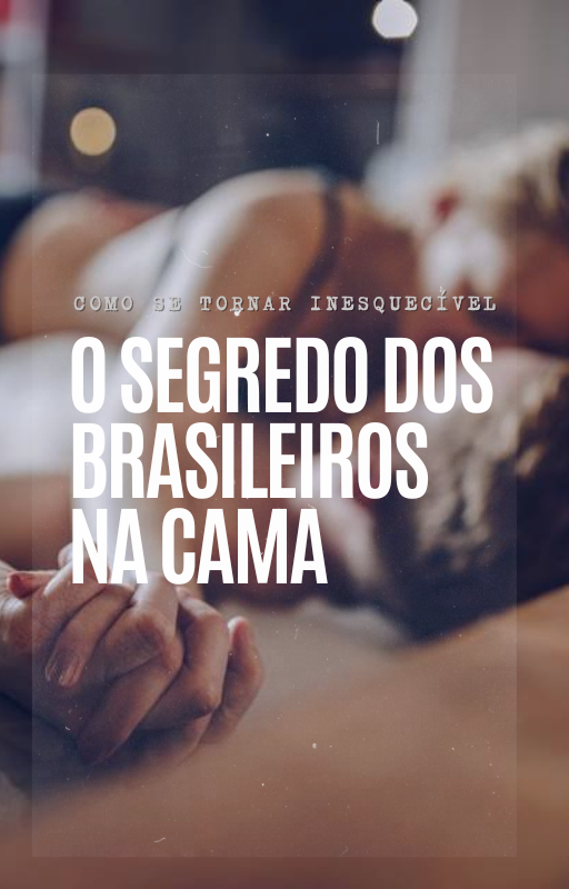 O segredo dos brasileiros na cama. - Hugo Sérgio Siqueira Borges Fi...