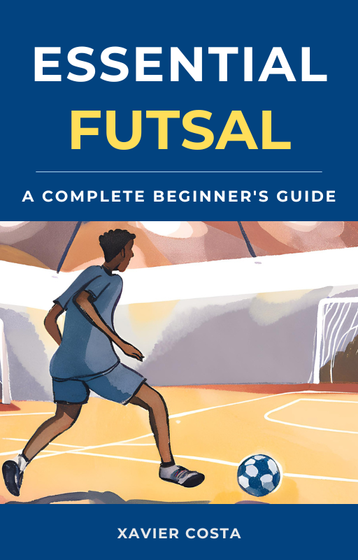 Essential Futsal: A Complete Beginner's Guide
