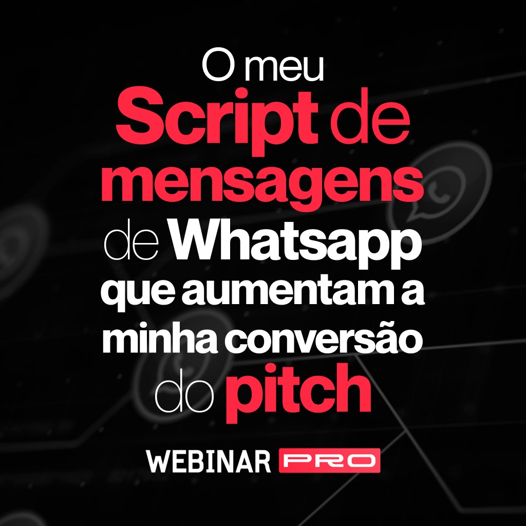 O meu script de mensagens de whastapp que aumentam a minha conversão do pitch