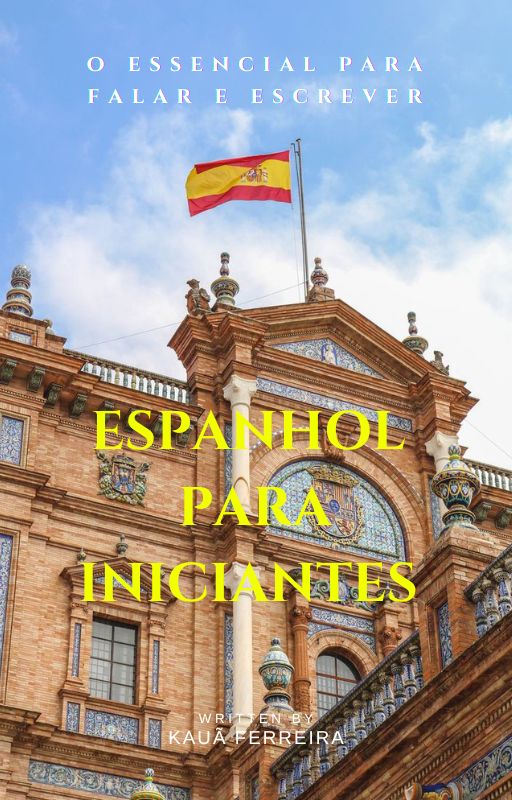 ESPANHOL PARA INICIANTES: O essêncial para falar e escrever - Kauã...