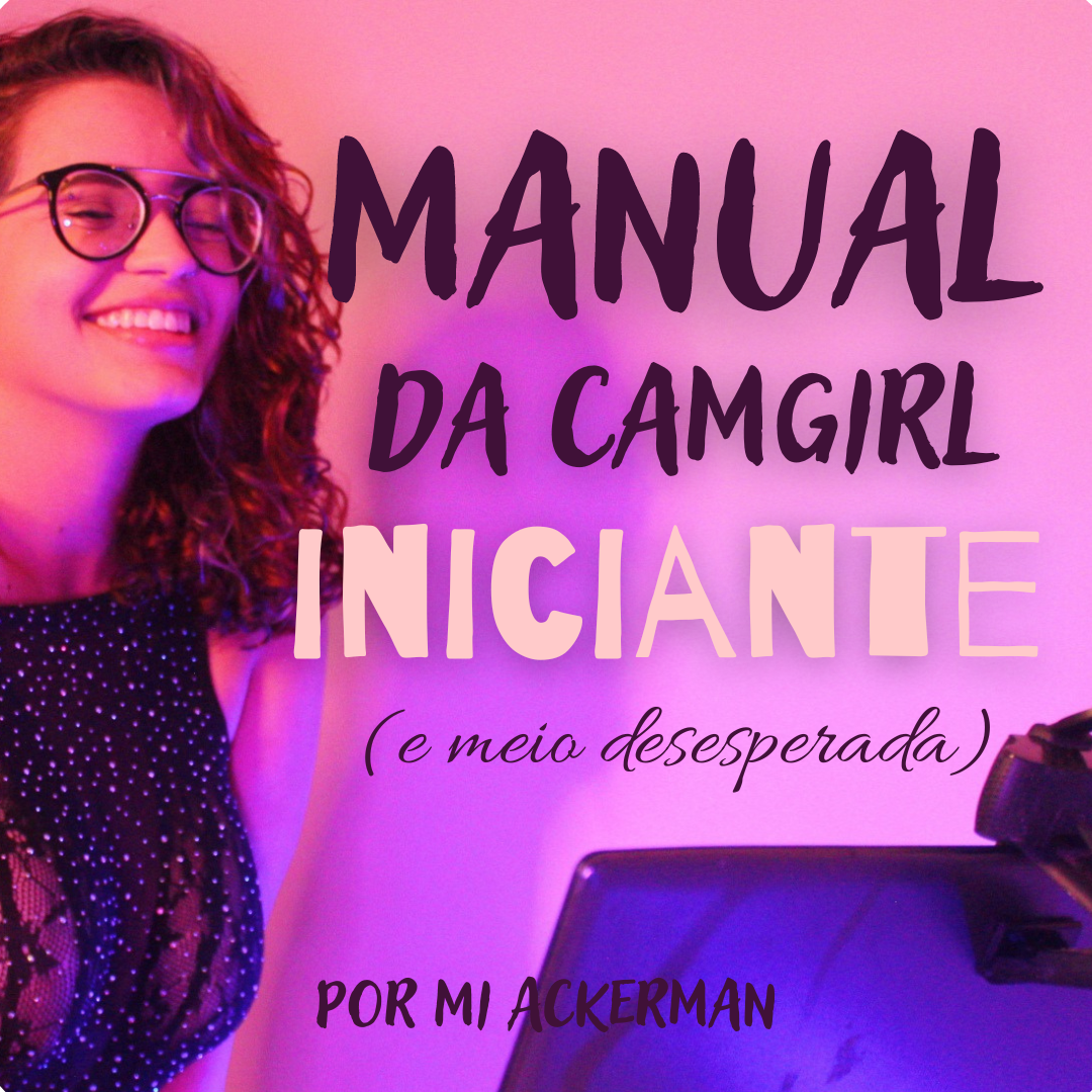 Manual da Camgirl Iniciante (e meio desesperada) - Mia Ackerman | H...