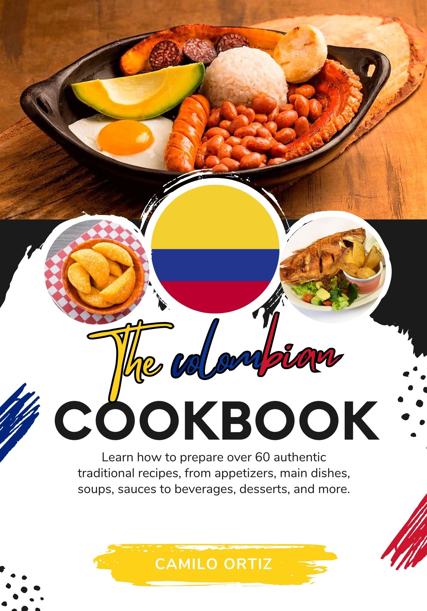 The Colombian Cookbook: Learn How To Prepare Over 60 Authentic ...