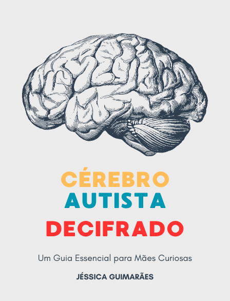Cérebro autista decifrado: Um guia Essencial para mães curiosas - J...