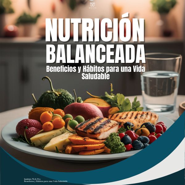 NUTRICIÓN BALANCEADA: BENEFICIOS Y HÁBITOS PARA UNA VIDA SALUDABLE