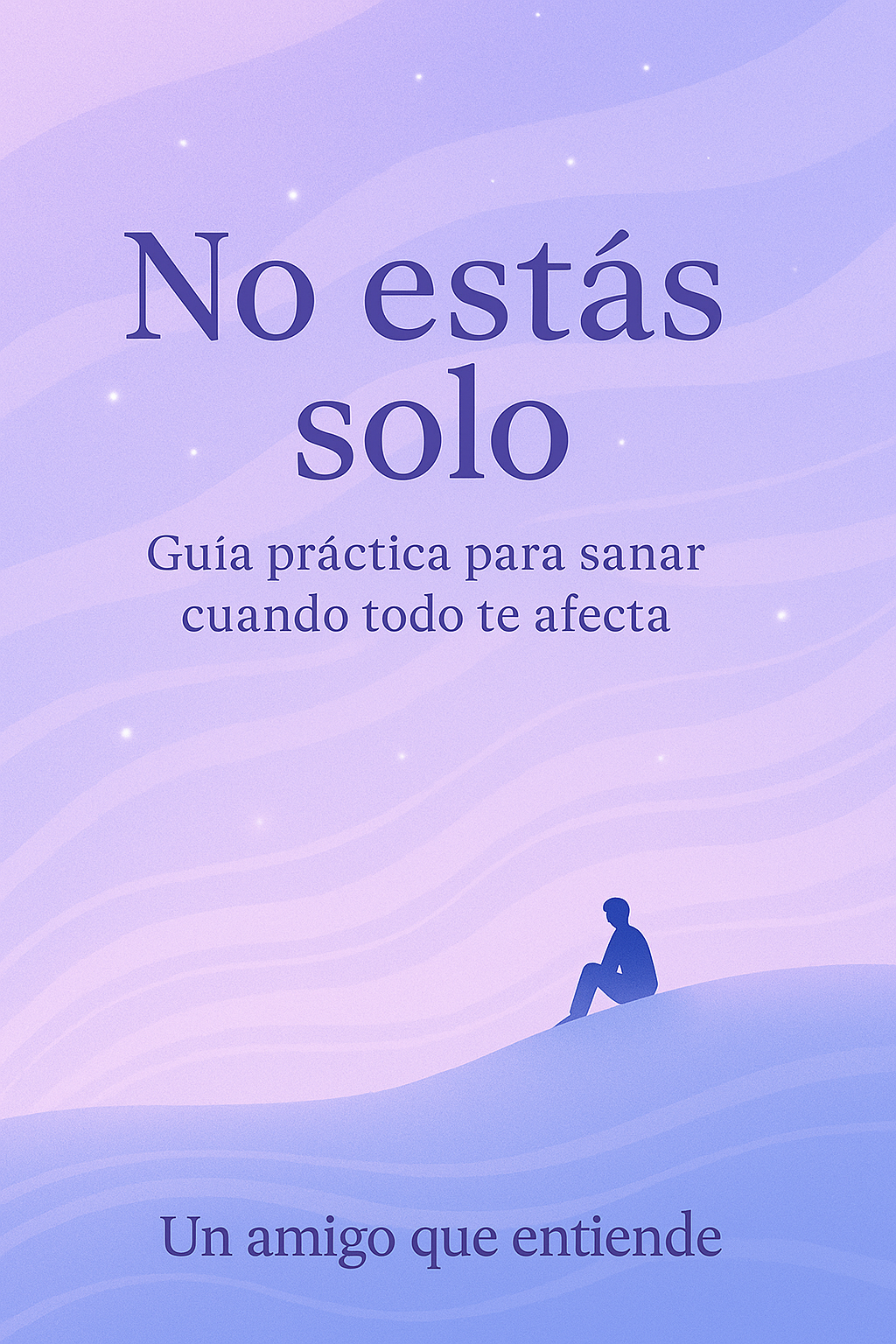 No estás solo… Guía práctica para sanar cuando todo te afecta