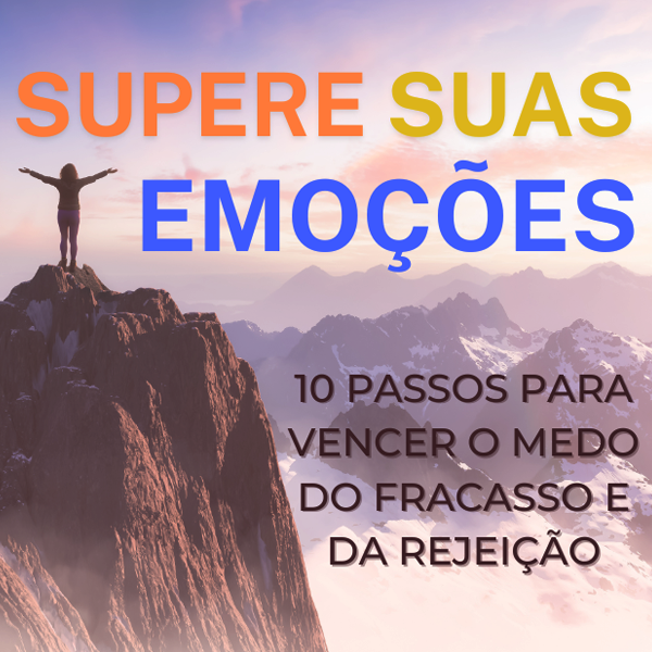 Supere Suas Emoções - 10 Passos Para Vencer o Medo do Fracasso e da ...