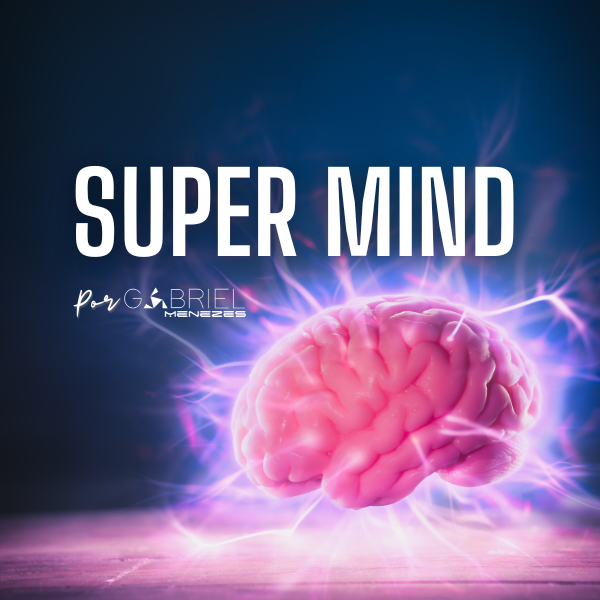 SUPER MIND: Reprogramando a Sua Mente - Professor Gabriel Menezes