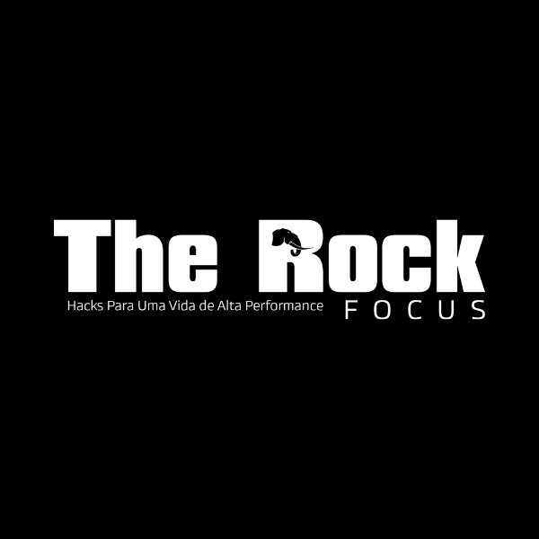 The Rock Focus - Hacks Para Uma Vida de Alta Performance